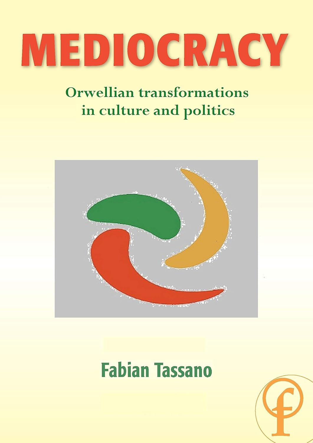 Mediocracy: Orwellian transformations in culture and politics - Kindle ...