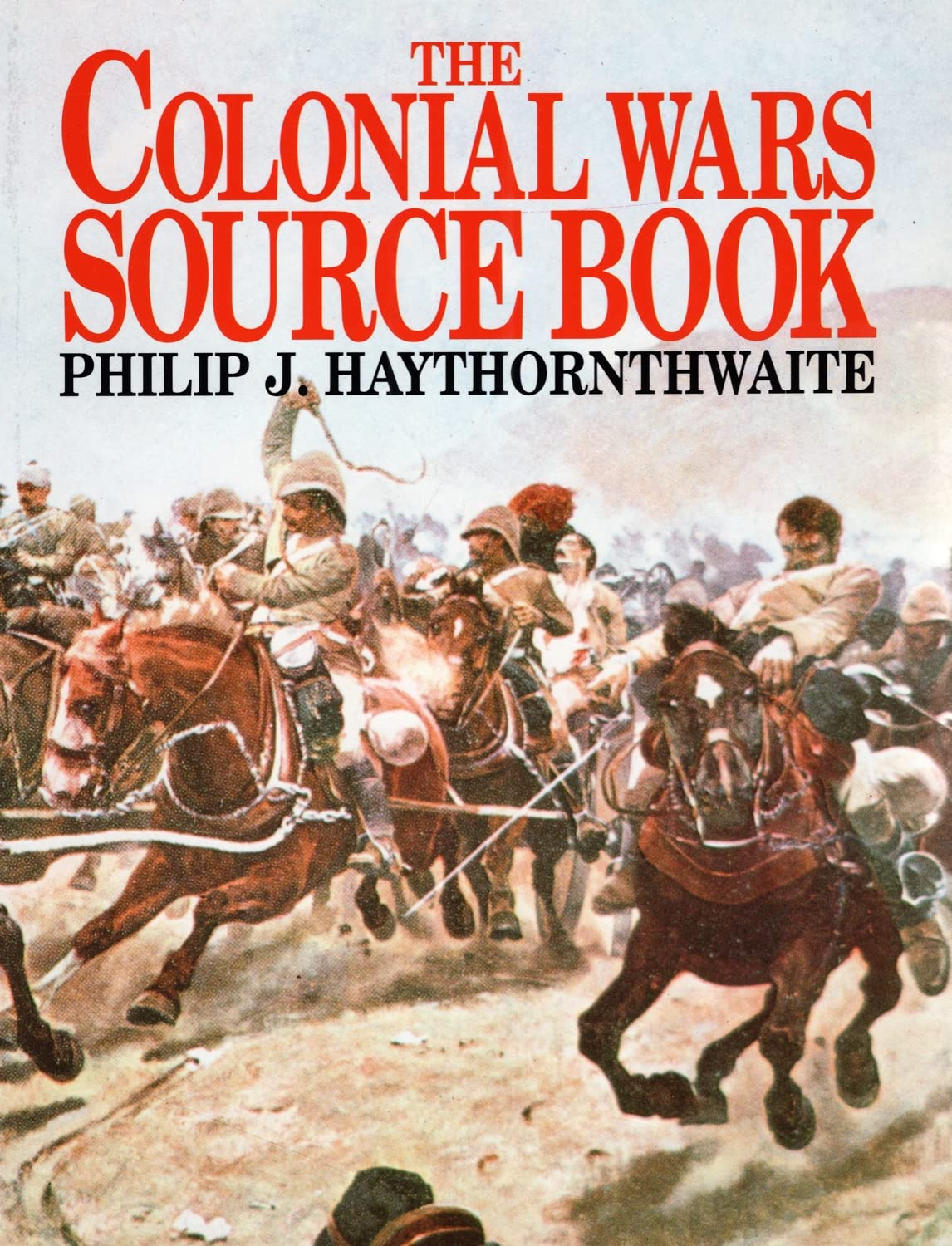 The Colonial Wars Source Book: Haythornthwaite, Philip J ...
