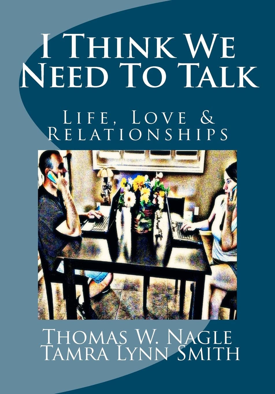 I Think We Need To Talk: Life, Love and Relationships: Nagle, Thomas W ...