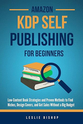 Amazon KDP Self Publishing for Beginners: Low-Content Strategies and Proven Methods to Find ...