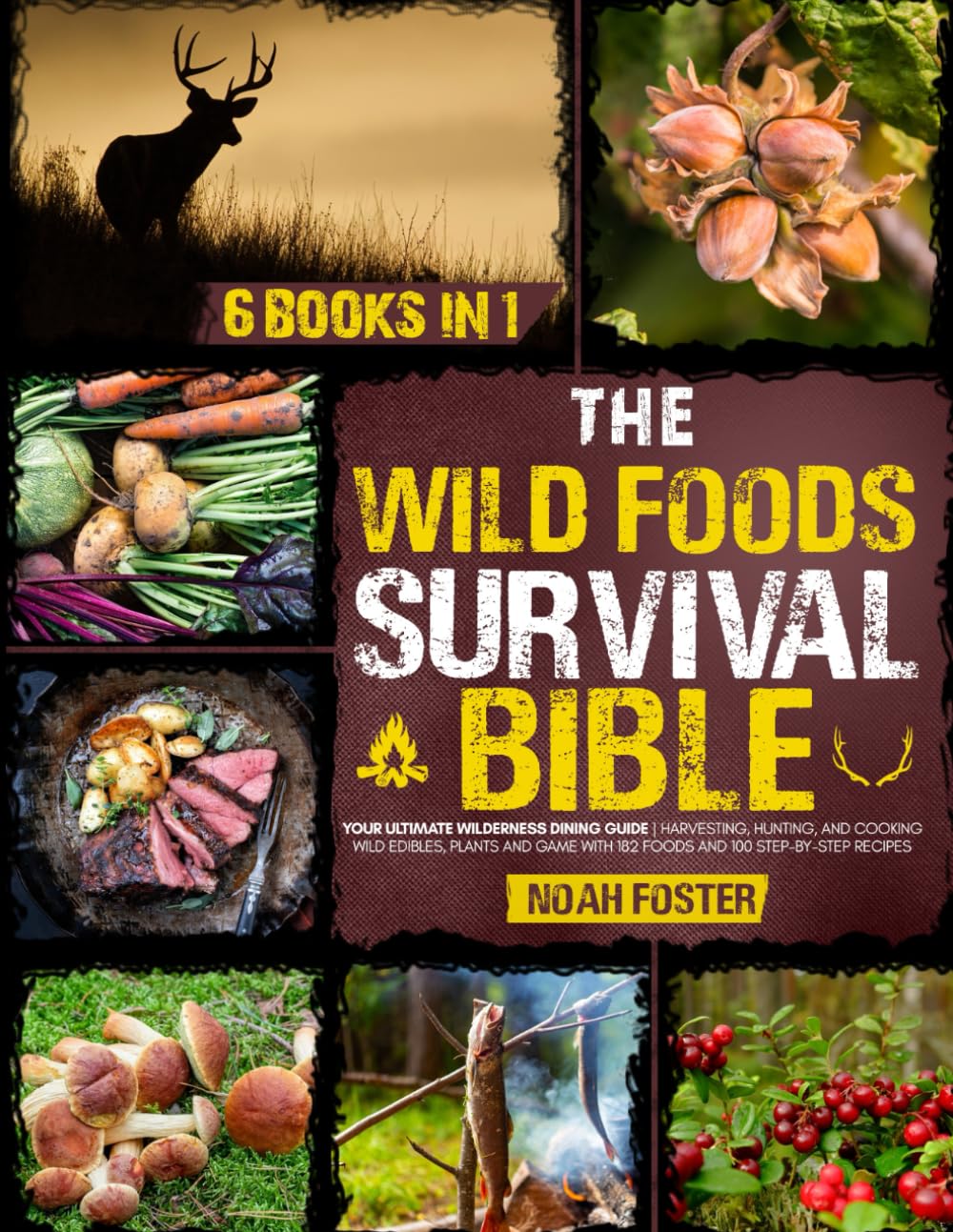The Wild Foods Survival Bible: [6 in 1] Your Ultimate Wilderness Dining ...