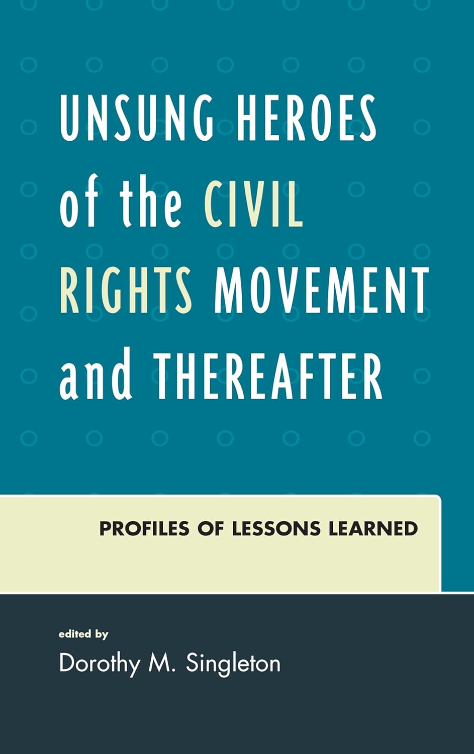 Unsung Heroes of the Civil Rights Movement and Thereafter: Profiles of ...