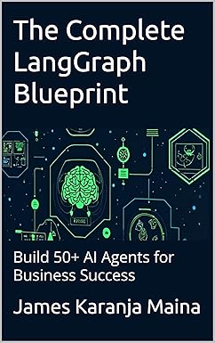 Amazon.com: The Complete LangGraph Blueprint: Build 50+ AI Agents for Business Success (The ...