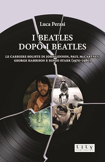 I Beatles dopo i Beatles: Le carriere soliste di John Lennon, Paul ...