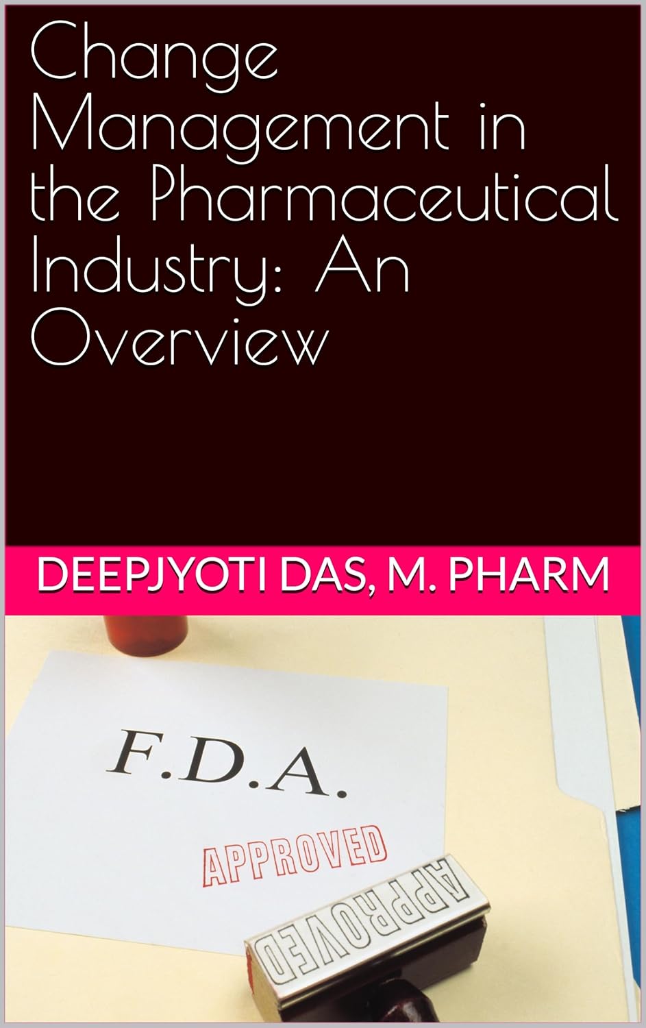 Change Management in the Pharmaceutical Industry: An Overview eBook : Das, Deepjyoti: Amazon.in ...