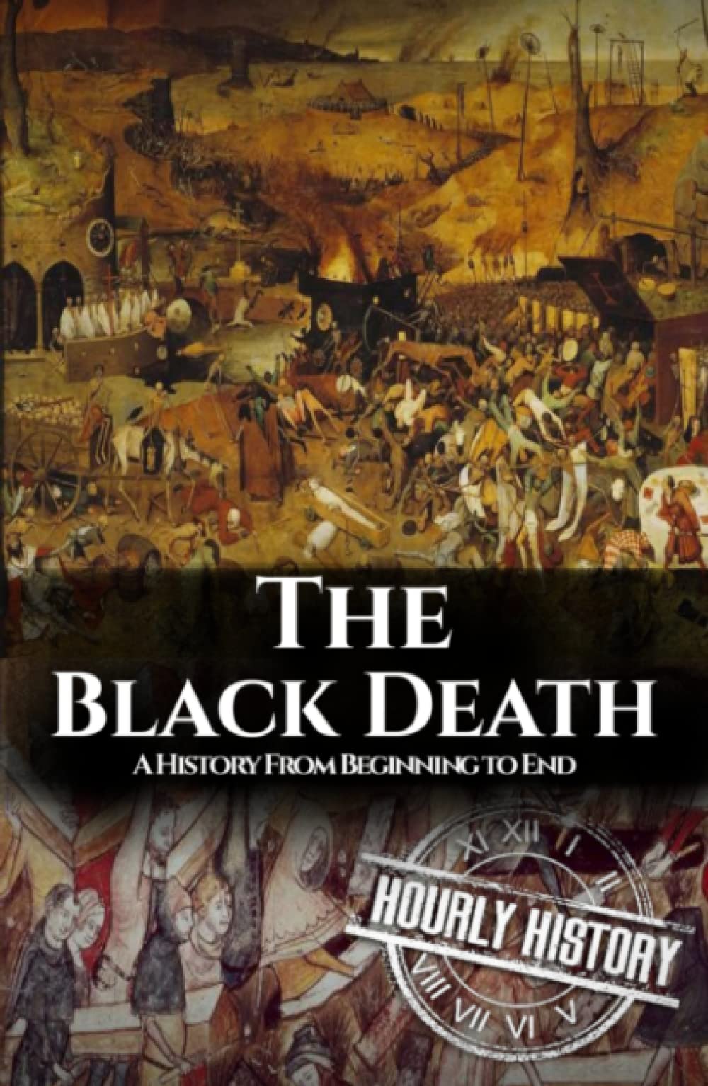 The Black Death: A History from Beginning to End (Pandemic History ...
