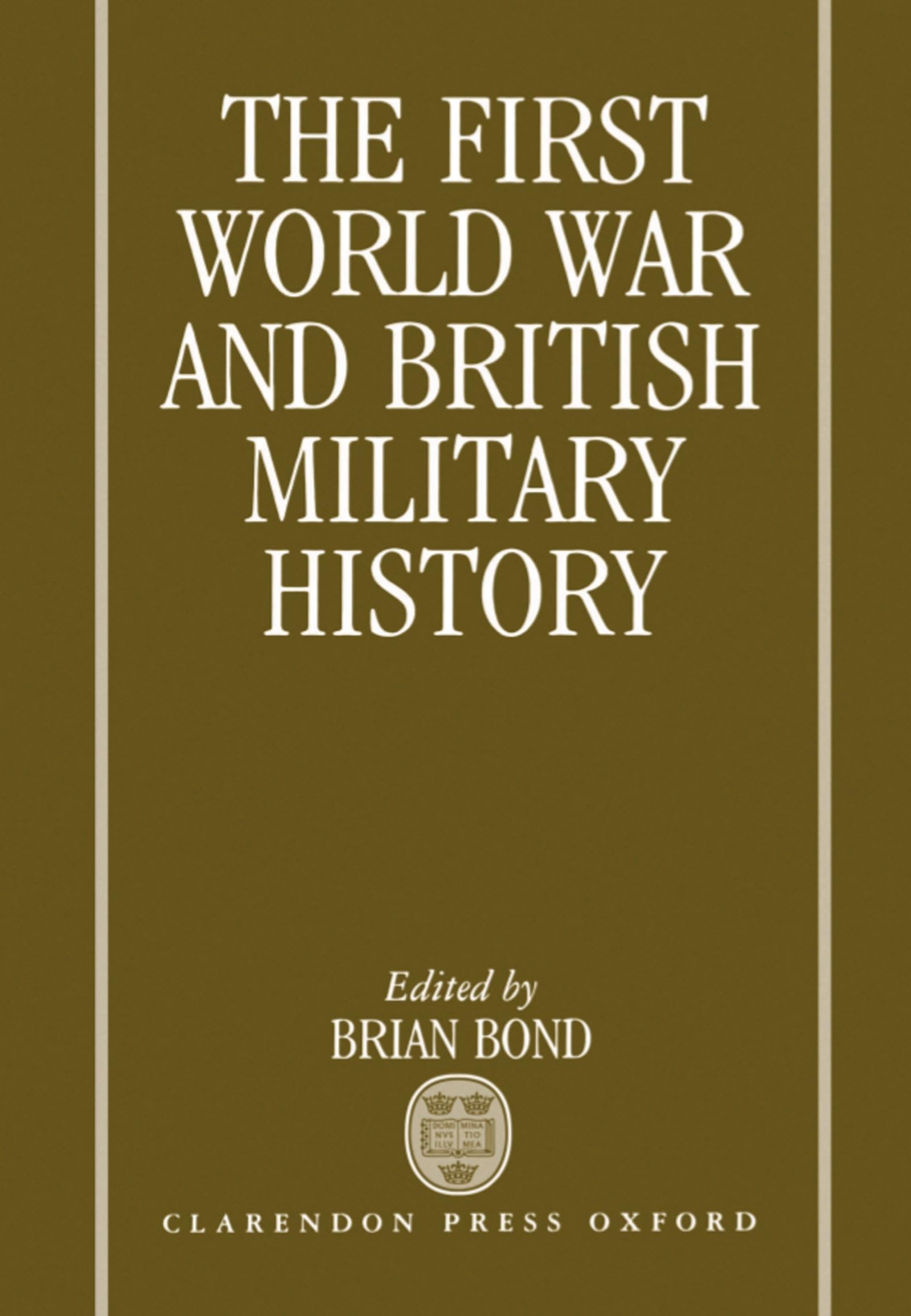 The First World War and British Military History: Bond, Brian ...