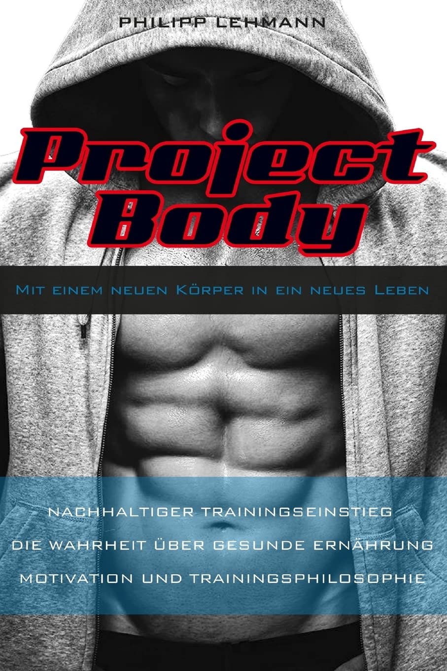Project Body: Mit einem neuen Körper in ein neues Leben : Lehmann, Philipp: Amazon.de: Bücher