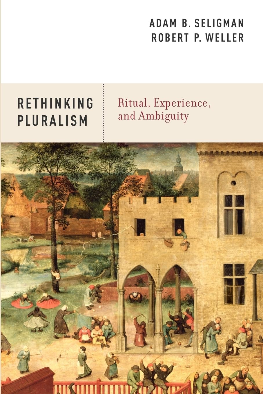 Rethinking Pluralism: Ritual, Experience, and Ambiguity: Seligman, Adam ...