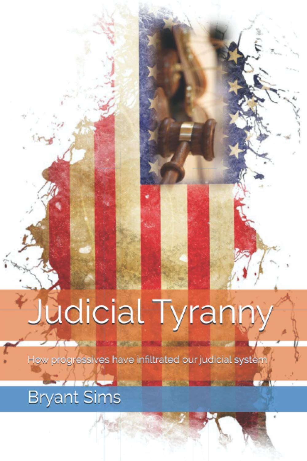 Judicial Tyranny: How progressives have infiltrated our judicial system ...