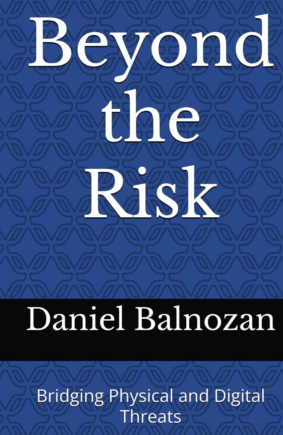 Beyond the Risk: Bridging Physical and Digital Threats (Beyond the ...