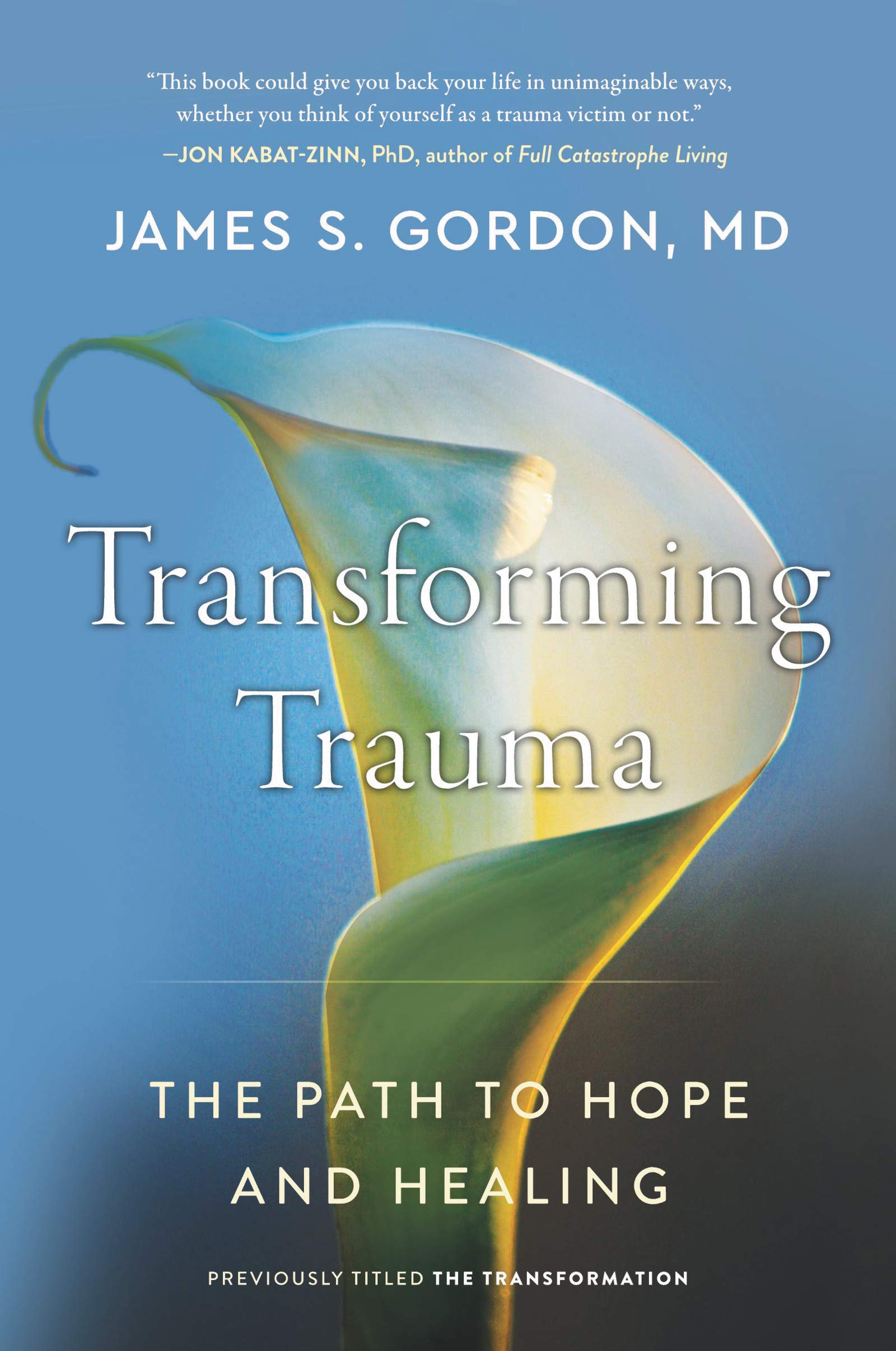 Transforming Trauma: The Path to Hope and Healing: Gordon M.D., James S ...