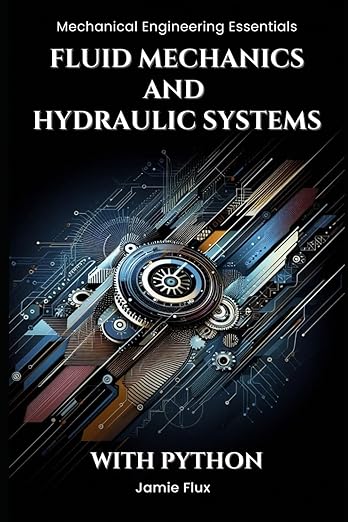 Fluid Mechanics and Hydraulic Systems (Mechanical Engineering Essentials with Python): Flux ...