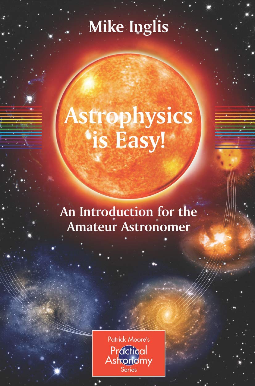 Astrophysics is Easy!: An Introduction for the Amateur Astronomer (The ...