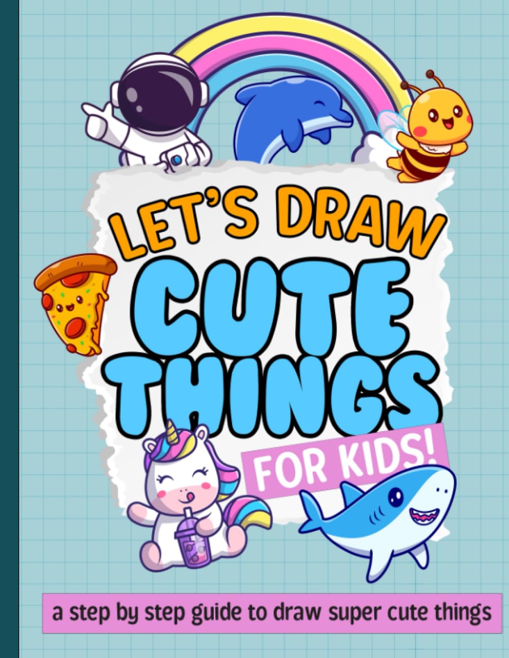 Amazon | Let's Draw Cute Things For Kids: A Step By Step On How To Draw ...