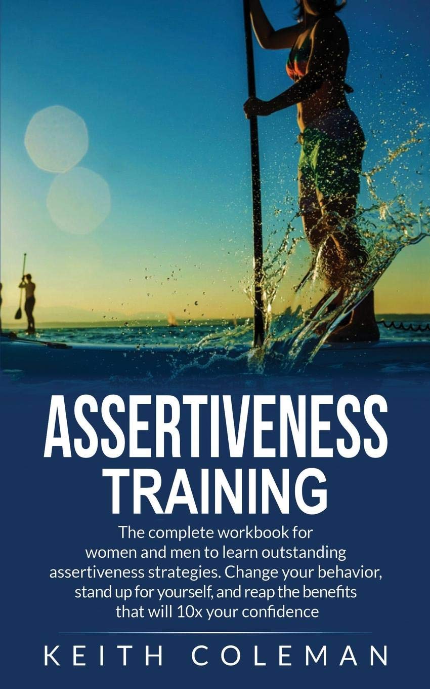 Assertiveness Training: The complete workbook for women and men to ...