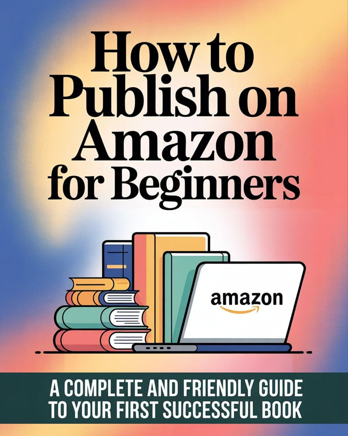 Amazon.com: How to Publish on Amazon for Beginners: A Complete and ...