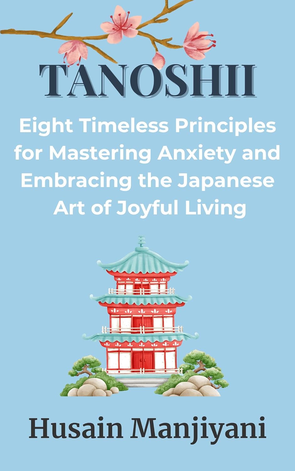 TANOSHII: Eight Timeless Principles for Mastering Anxiety and Embracing ...