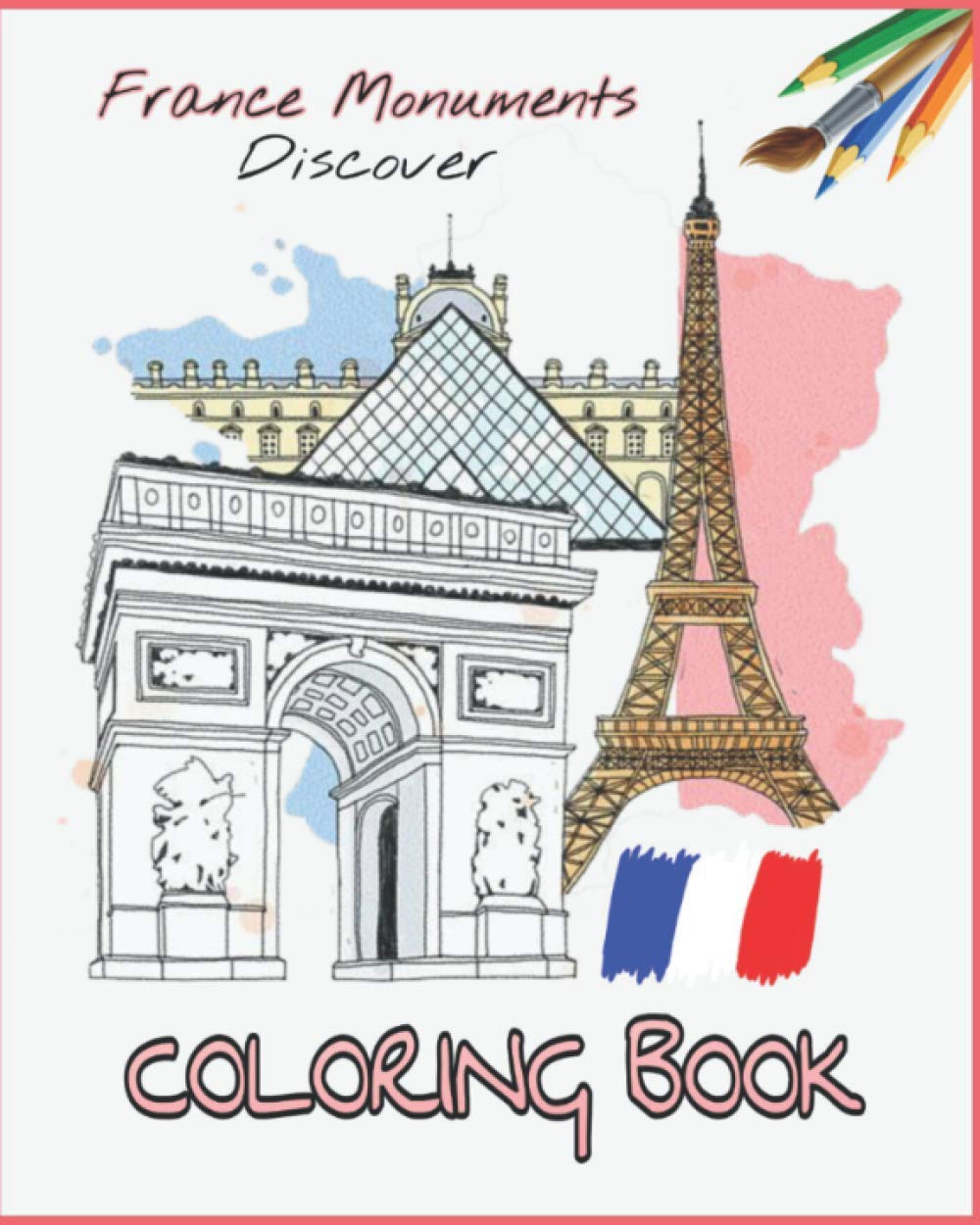Buy Discover France Monuments Coloring Book: Paris Avenues, Arc de ...