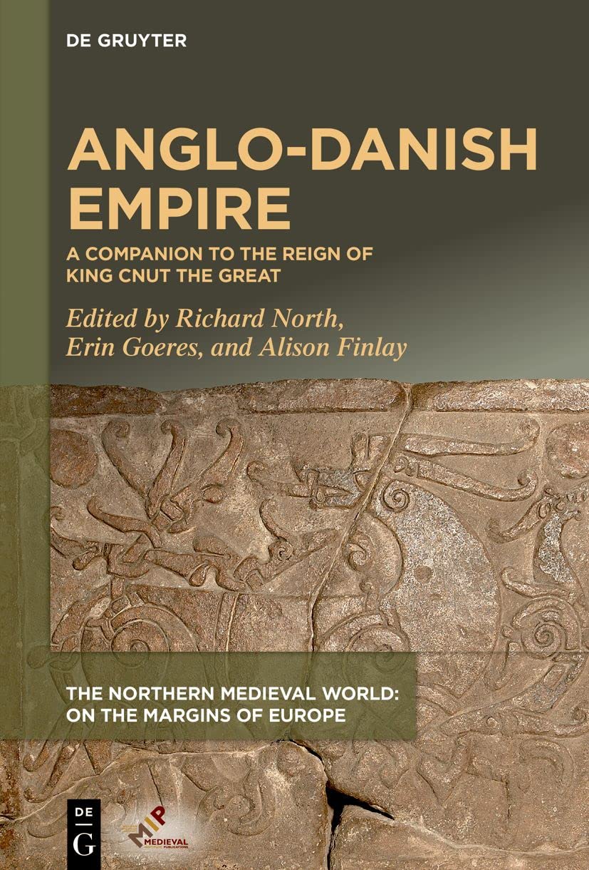 Anglo-Danish Empire: A Companion to the Reign of King Cnut the Great ...