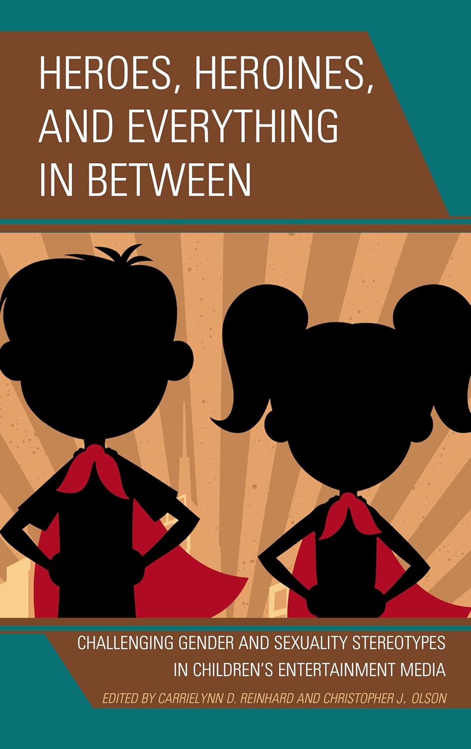 Heroes, Heroines, and Everything in Between: Challenging Gender and ...