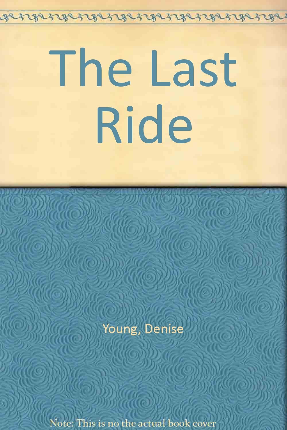 The Last Ride: Denise Young: 9780732278403: Amazon.com: Books
