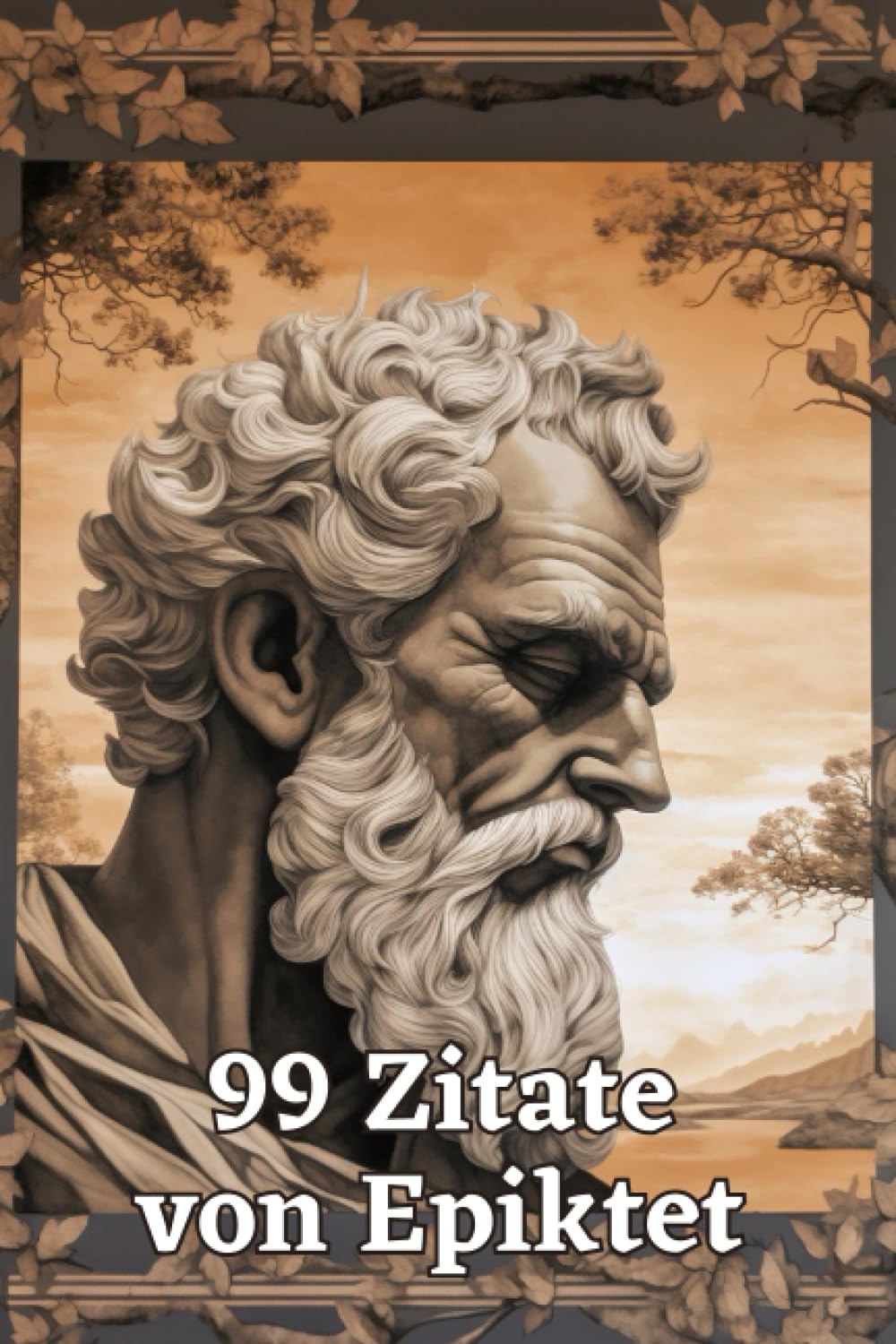 99 Zitate von Epiktet - Weisheiten eines antiken Philosophen: Entdecken ...