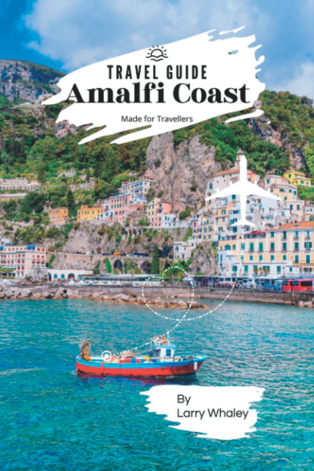 Amalfi Coast Travel Guide 2023: The Essential Guide to Everything You ...