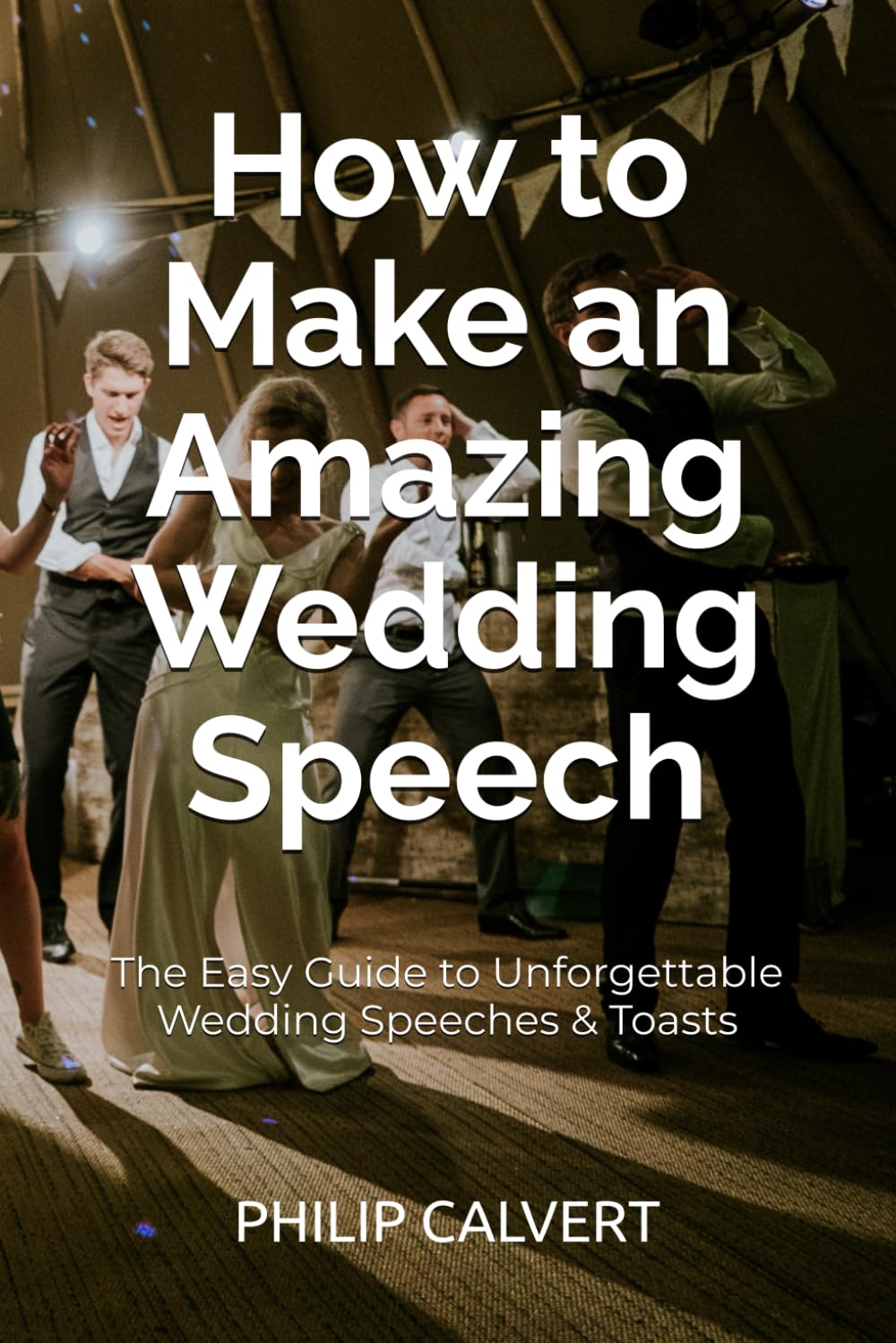 How to Make an Amazing Wedding Speech: The Easy Guide to Unforgettable ...