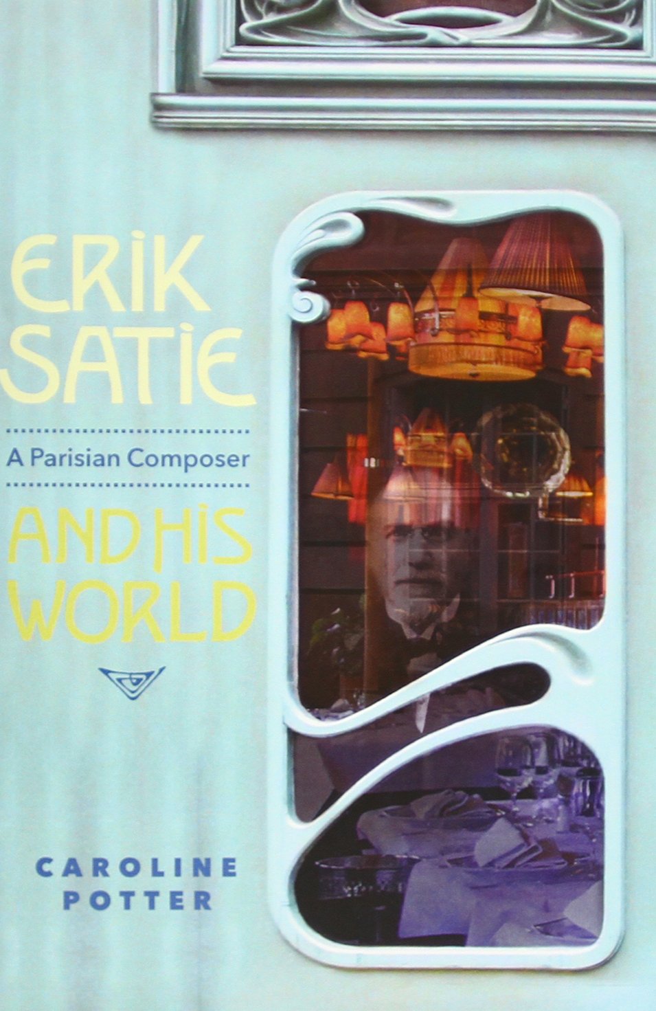 Erik Satie: A Parisian Composer and his World: Amazon.co.uk: Potter ...
