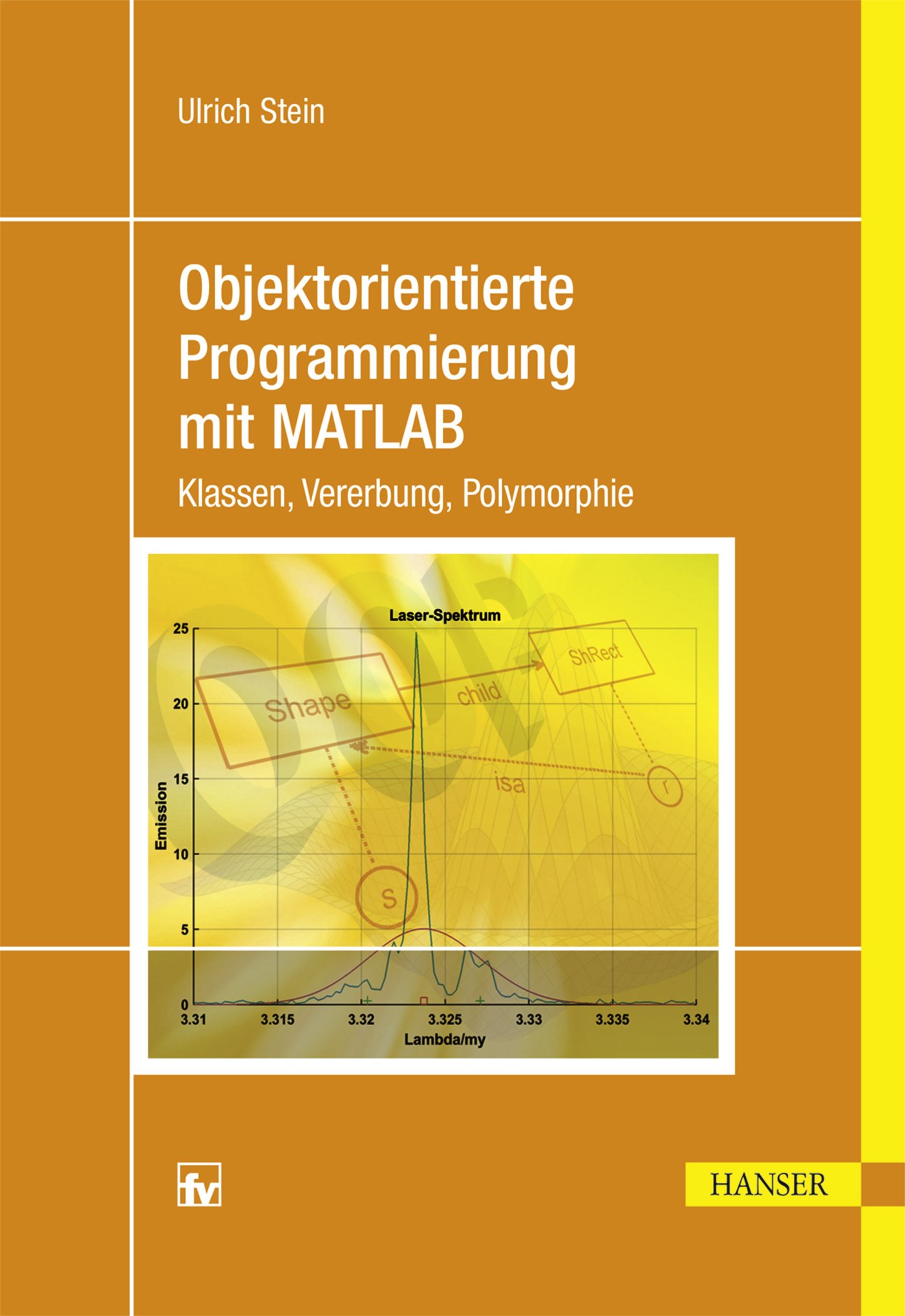 Objektorientierte Programmierung mit MATLAB: Klassen, Vererbung, Polymorphie : Stein, Ulrich ...