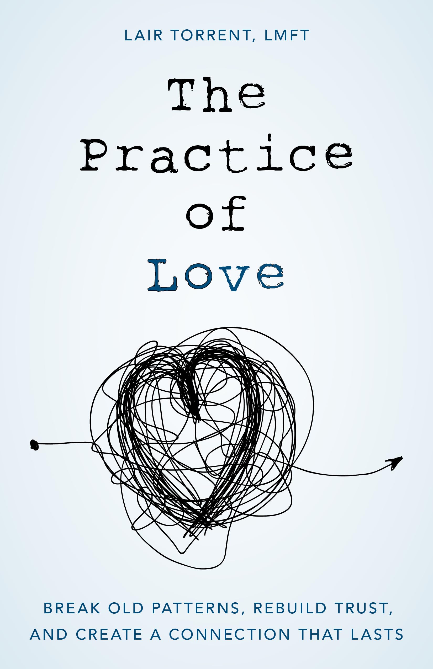 The Practice of Love: Break Old Patterns, Rebuild Trust, and Create a ...