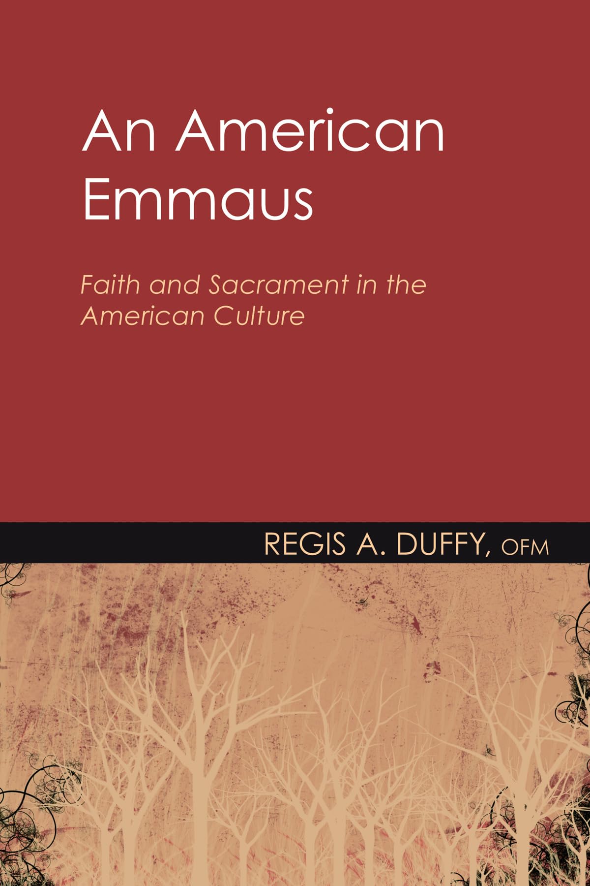 An American Emmaus: Faith and Sacrament in the American Culture: Duffy ...