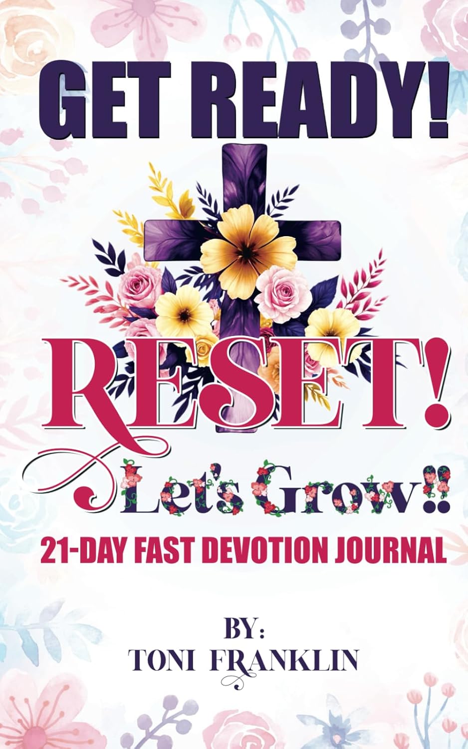 Get Ready! Reset! Let's Grow!!: 21-Day Fast Devotion Journal: Franklin ...