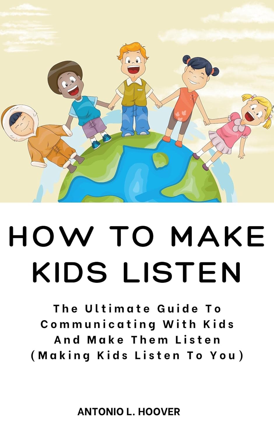 Amazon.com: HOW TO MAKE KIDS LISTEN: The Ultimate Guide To ...