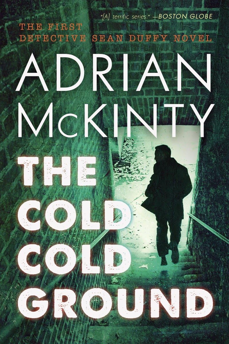 The Cold Cold Ground: A Detective Sean Duffy Novel (1): McKinty, Adrian ...