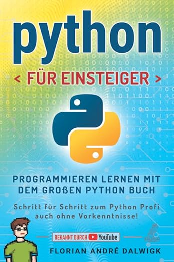 Python für Einsteiger: Programmieren lernen mit dem großen Python Buch - Schritt für Schritt zum ...