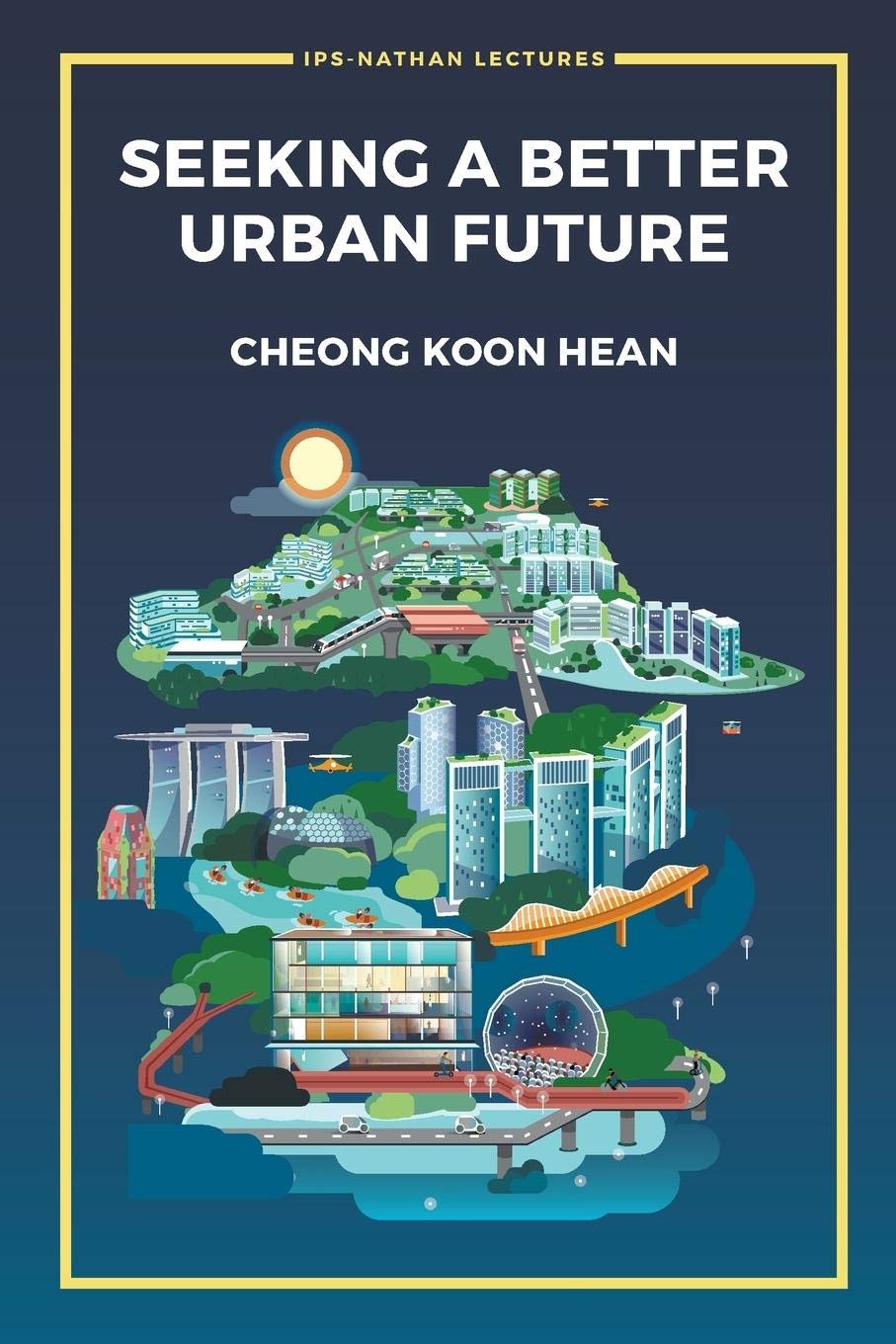 Seeking A Better Urban Future (Ips-Nathan Lecture): Cheong, Koon Hean: 9789813279964: Amazon.com ...