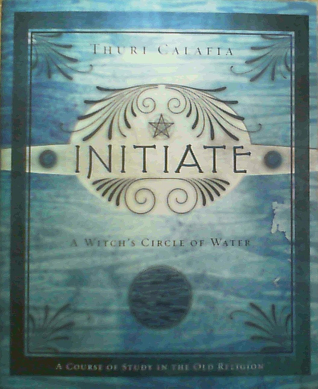Initiate: A Witch's Circle of Water: Calafia, Thuri: 9780738720647 ...