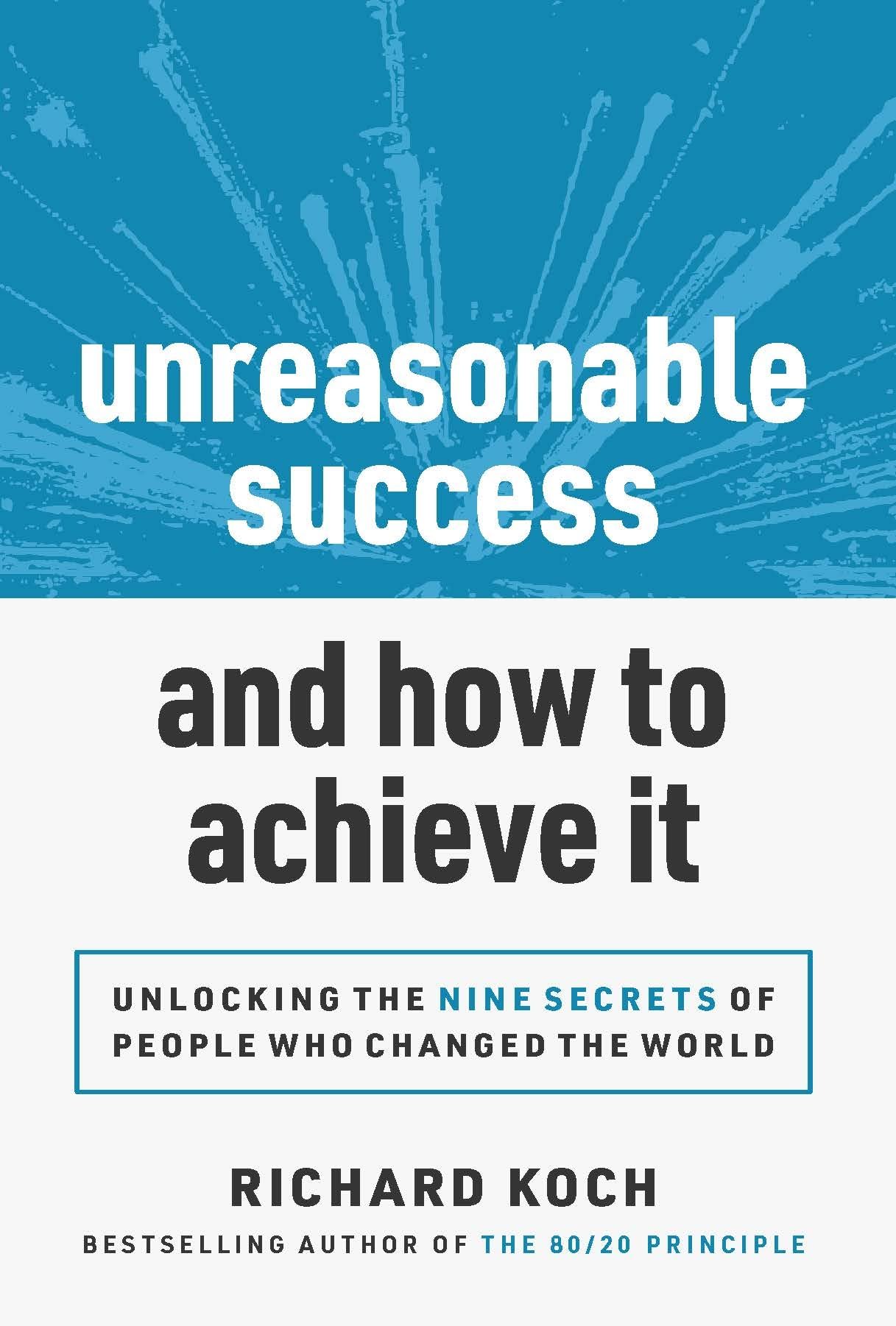 Unreasonable Success and How to Achieve It: Unlocking the 9 Secrets of ...