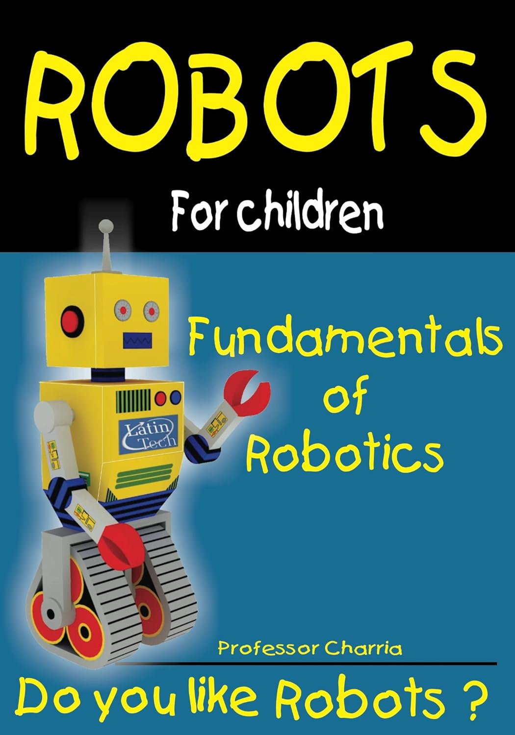 Fundamentals of Robotics (Robots For Children Book 1) eBook : Charria ...