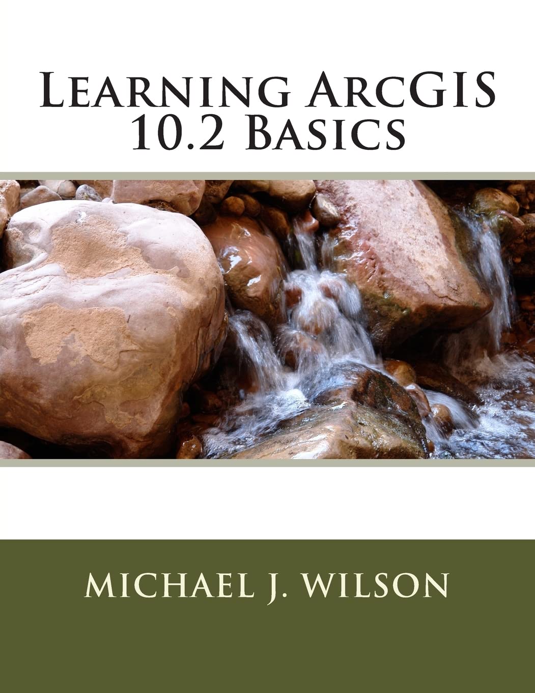 Learning ArcGIS 10.2 Basics: Wilson, Mr. Michael J.: 9781501089428 ...