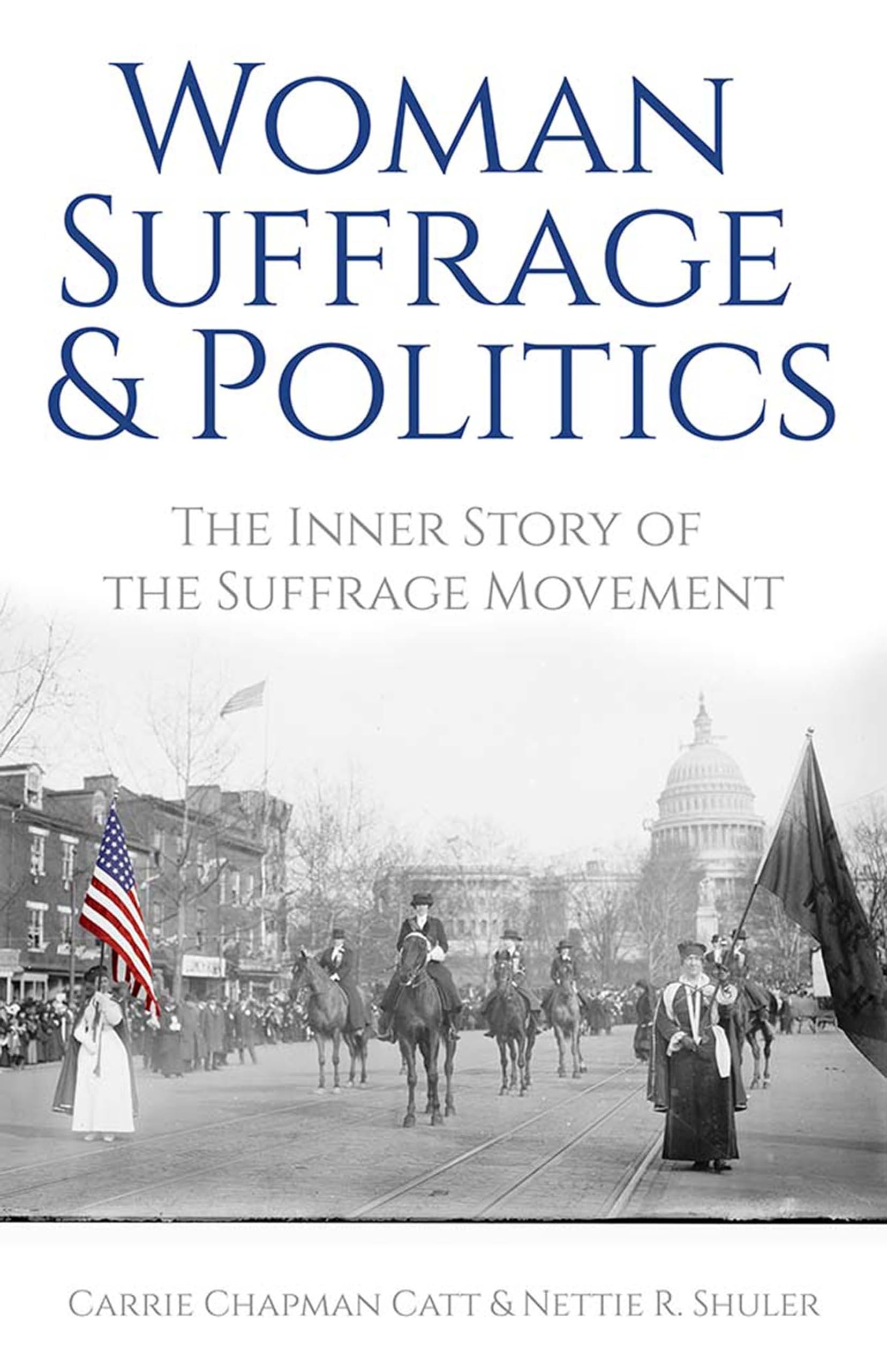 Woman Suffrage and Politics: The Inner Story of the Suffrage Movement ...