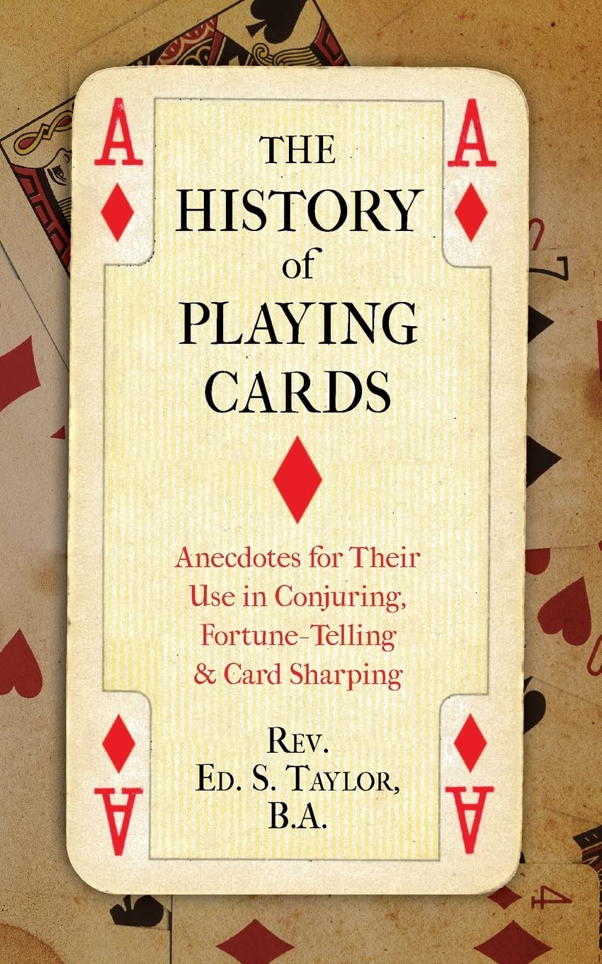 The History of Playing Cards: Anecdotes for Their Use in Conjuring ...