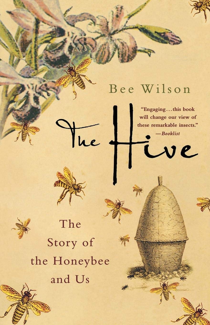 The Hive: The Story of the Honeybee and Us: Wilson, Bee: 9780312371241 ...
