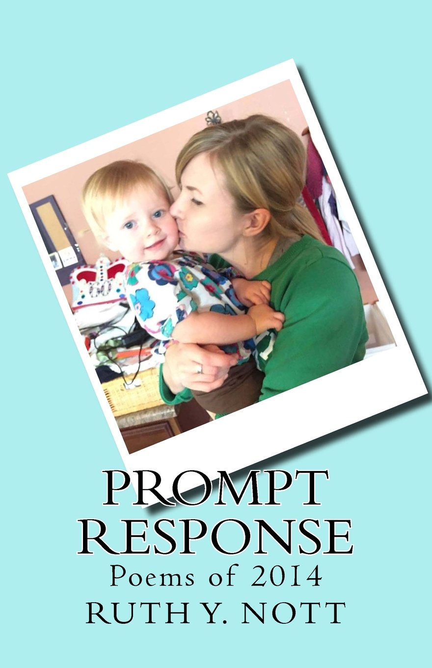 Prompt Response: Poems of 2014: Nott, Mrs. Ruth Y: 9780986279218 ...