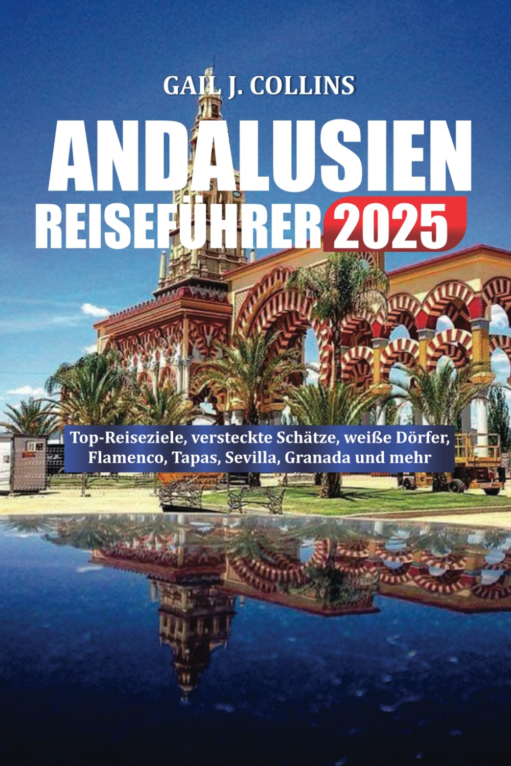 ANDALUSIEN REISEFÜHRER 2025: Top-Reiseziele, versteckte Schätze, weiße ...