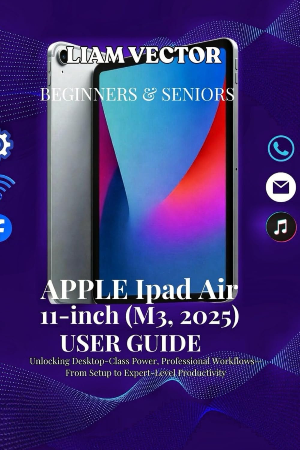 Apple iPad Air 11-inch (M3, 2025) User Guide: Unlocking Desktop-Class ...