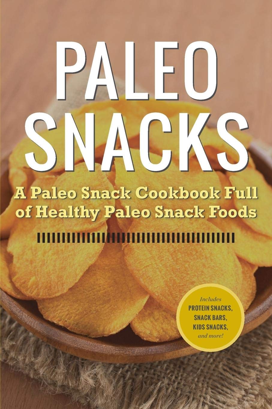 Paleo Snacks: A Paleo Snack Cookbook Full of Healthy Paleo Snack Foods ...