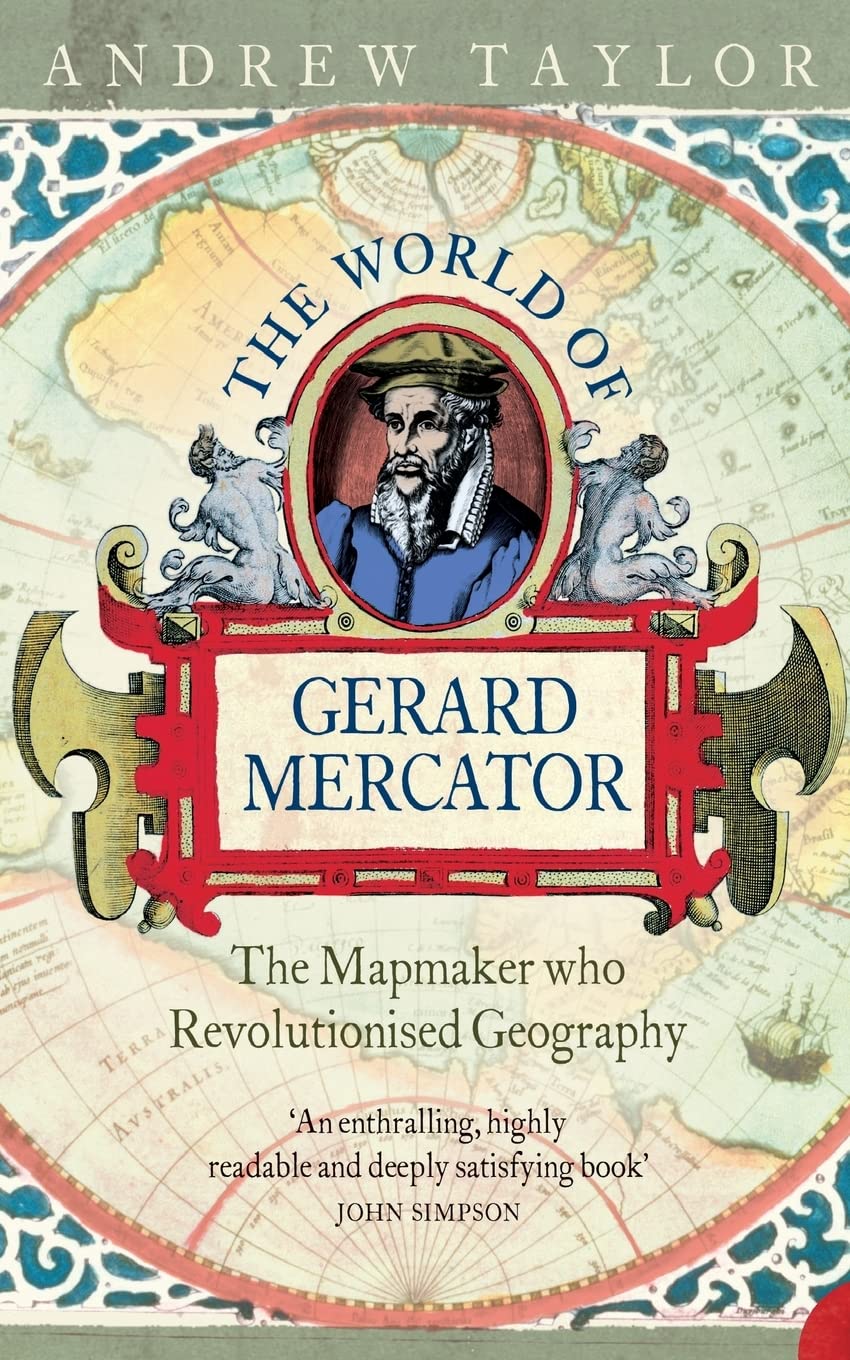 THE WORLD OF GERARD MERCATOR: The Mapmaker Who Revolutionised Geography ...